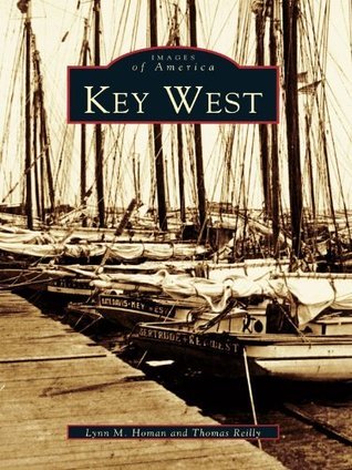 Key West (Images of America: Florida) by Lynn M. Homan | Goodreads