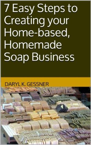7 Easy Steps to Creating your Home-based, Homemade Soap Business by ...