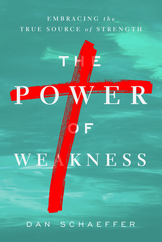 The Power of Weakness: Embracing the True Source of Strength by Dan ...