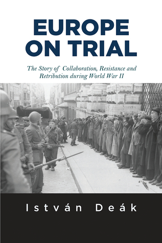 Europe on Trial: The Story of Collaboration, Resistance, and ...