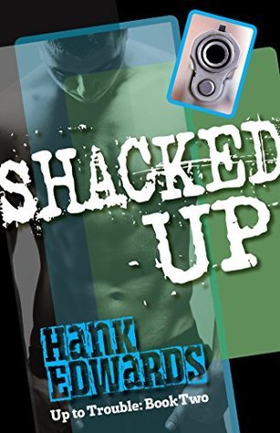 Shacked Up (Up to Trouble #2) by Hank Edwards | Goodreads