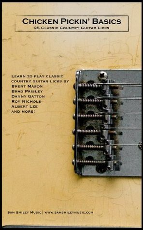 Chicken Pickin' Basics: 25 Classic Country Guitar Licks by Sam Smiley ...