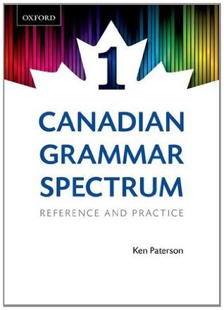 Canadian Grammar Spectrum 1: Reference and Practice by Ken Paterson ...