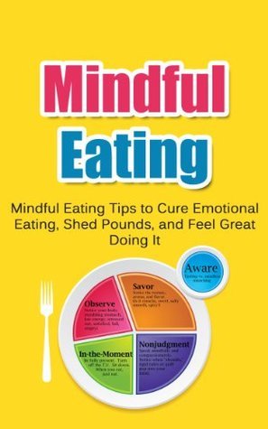 Mindful Eating: Mindful Eating Tips to Cure Emotional Eating, Shed ...