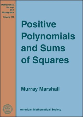 Positive Polynomials and Sums of Squares by Murray Marshall | Goodreads