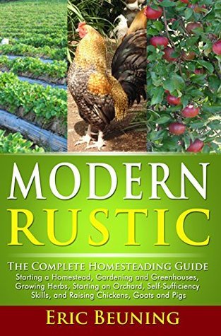 Modern Rustic: The Complete Homesteading Guide: Starting a Homestead ...