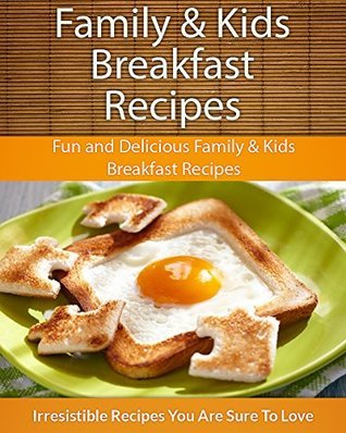 Easy Family & Kids Breakfast Recipes: Fun and Delicious Family & Kids ...