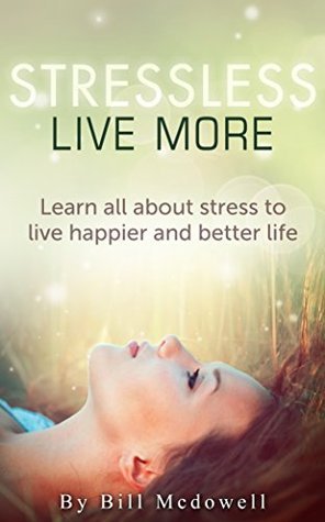 Stress Less, Live More: Learn all about Stress to Live a Happier and ...