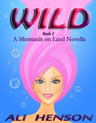 WILD (A Mermaids on Land Novella Book 2) by Ali Henson | Goodreads