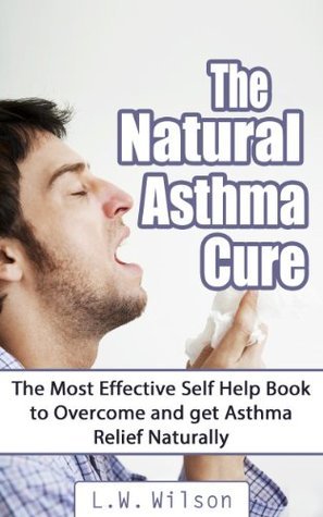 The Natural Asthma Cure: The Most Effective Self Help Book to Overcome ...