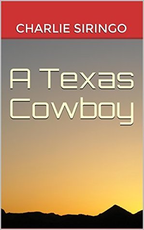 A Texas Cowboy: Classic Westerns by Charles A. Siringo | Goodreads