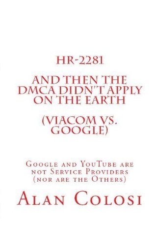 HR-2281: And Then the DMCA Didn't Apply on the Earth (Viacom vs. Google ...
