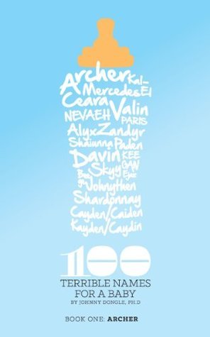 100 Terrible Names For A Baby: Volume 1 by Johnny Dongle | Goodreads