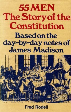 55 Men: The Story of the Constitution, Based on the Day-by-Day Notes of ...