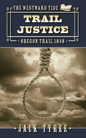 Trail Justice (The Westward Tide #1) by Jack Tyree | Goodreads