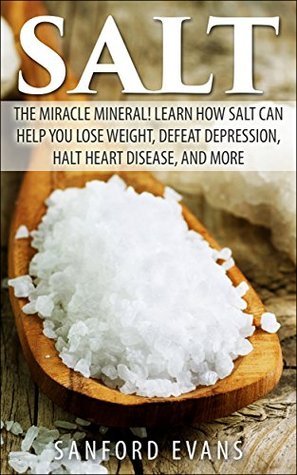 Salt: The Miracle Mineral! Learn How Salt Can Help You Lose Weight ...