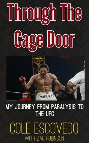 Through the Cage Door My Journey from Paralysis to the UFC by Cole ...