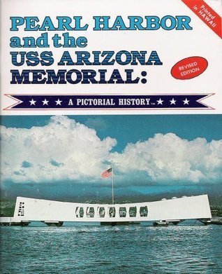 Pearl Harbor and the USS Arizona Memorial: A Pictorial History by ...