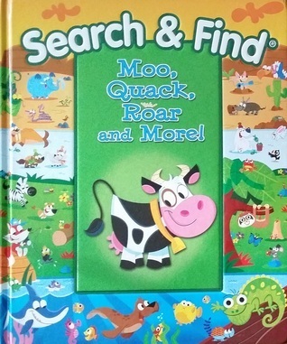 Moo, Quack, Roar and More! (Search & Find) by Jonathan Miller | Goodreads