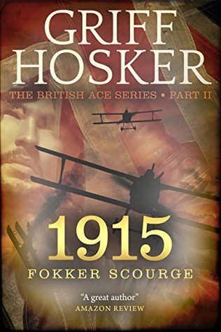 1915 Fokker Scourge (The British Ace #2) by Griff Hosker | Goodreads