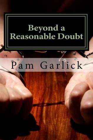 Beyond a Reasonable Doubt by Pam Garlick | Goodreads