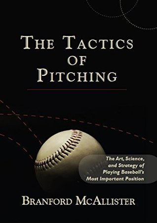 The Tactics of Pitching: The Art, Science, and Strategy of Playing ...