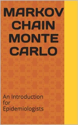 Markov Chain Monte Carlo: An Introduction for Epidemiologists by Ghassan Hamra | Goodreads