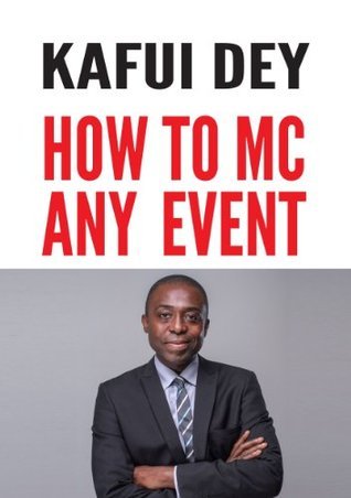 How To MC Any Event by Kafui Dey | Goodreads