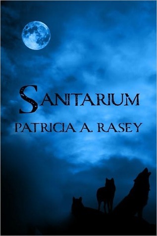 Sanitarium by Patricia A. Rasey | Goodreads