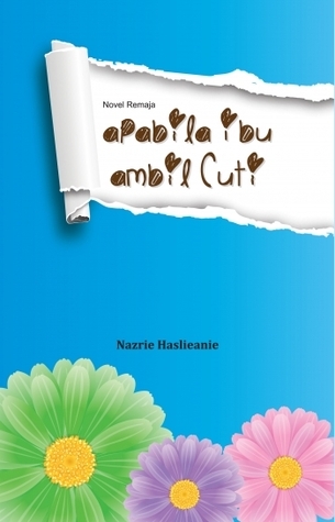 Apabila Ibu Ambil Cuti by Nazrie Haslieanie | Goodreads
