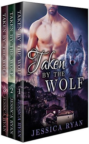 Taken By The Wolf: Collection by Jessica Ryan | Goodreads