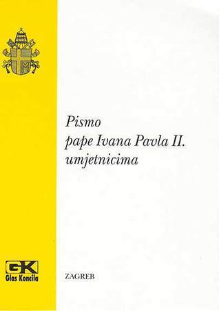 Pismo pape Ivana Pavla II. umjetnicima by Pope John Paul II | Goodreads