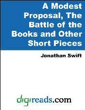 A Modest Proposal, The Battle of the Books and Other Short Pieces by ...