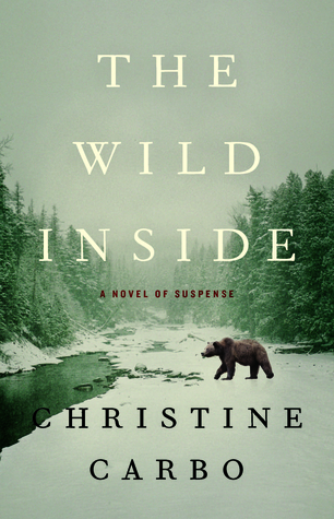 The Wild Inside (Glacier Mystery #1) by Christine Carbo | Goodreads