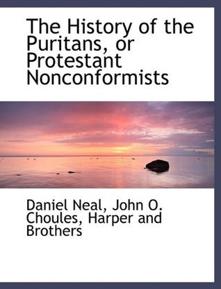 The History of the Puritans, or Protestant Nonconformists by Daniel ...