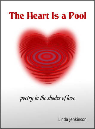 The Heart Is a Pool: Poetry in the Shades of Love by Linda Jenkinson ...