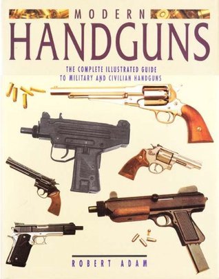 Modern Handguns: The Complete Illustrated Guide to Military and ...