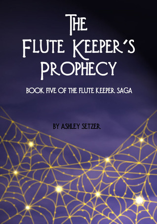 The Flute Keeper's Prophecy by Ashley Setzer | Goodreads