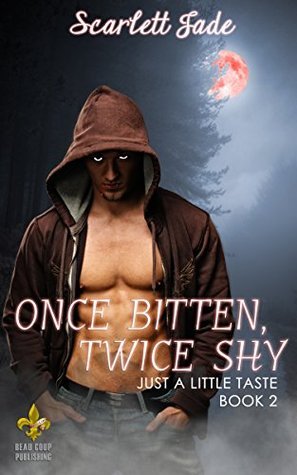 Once Bitten, Twice Shy (Just a Little Taste Book 2) by Scarlett Jade | Goodreads