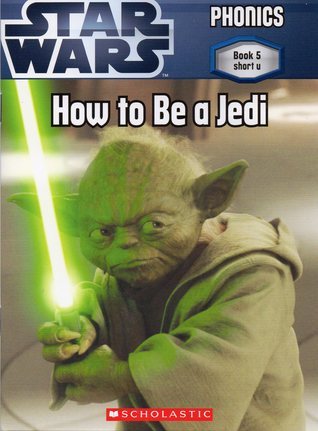 Star Wars Phonics - Book 5: How to Be a Jedi by Quinlan B. Lee | Goodreads