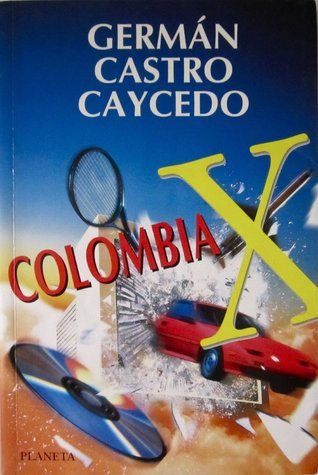 Colombia X by Germán Castro Caycedo | Goodreads