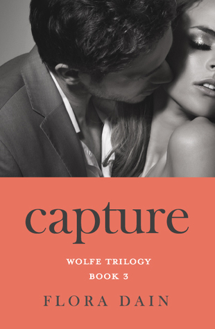 Capture (Wolfe Trilogy, #3) by Flora Dain | Goodreads