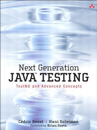 Next Generation Java Testing: TestNG and Advanced Concepts by Cedric ...