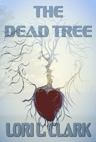 The Dead Tree by Lori L. Clark | Goodreads