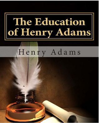 The Education of Henry Adams by Henry Adams | Goodreads