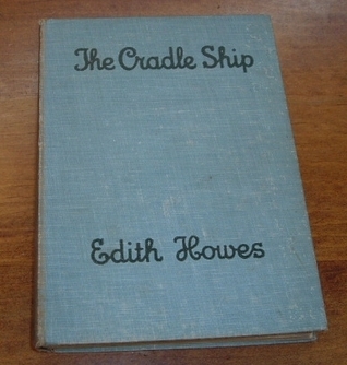 The Cradle Ship by Edith Howes | Goodreads