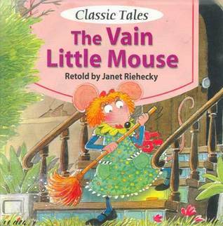 The Vain Little Mouse by Janet Riehecky | Goodreads