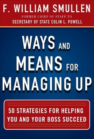 Ways and Means for Managing Up: 50 Strategies for Helping You and Your ...