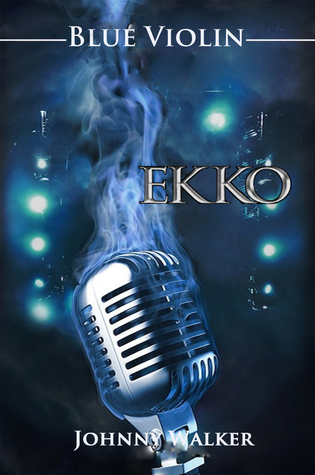 Blue Violin (EKKO Trilogy #3) by Johnny Walker | Goodreads