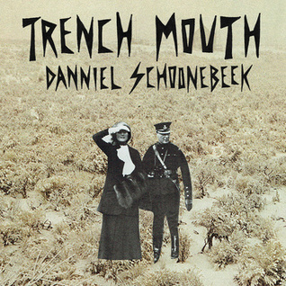 Trench Mouth by Danniel Schoonebeek | Goodreads